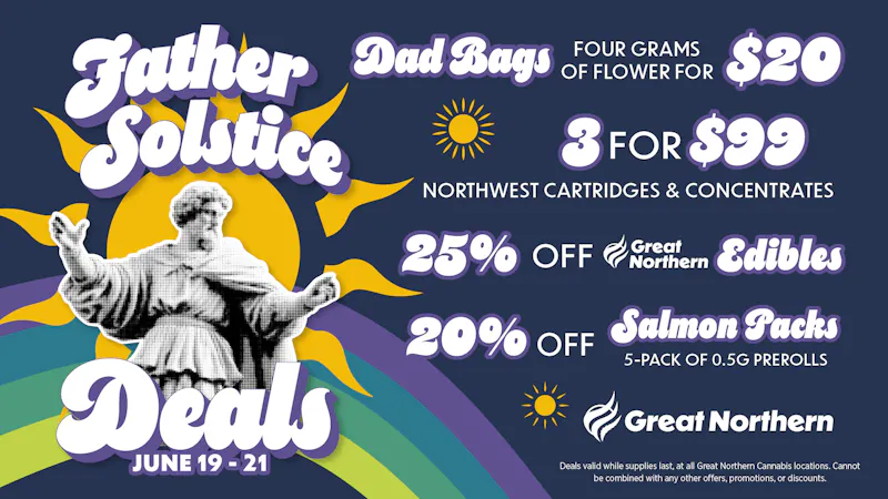 Father Solstice Deals!! at Great Northern Cannabis - Downtown | Weedmaps
